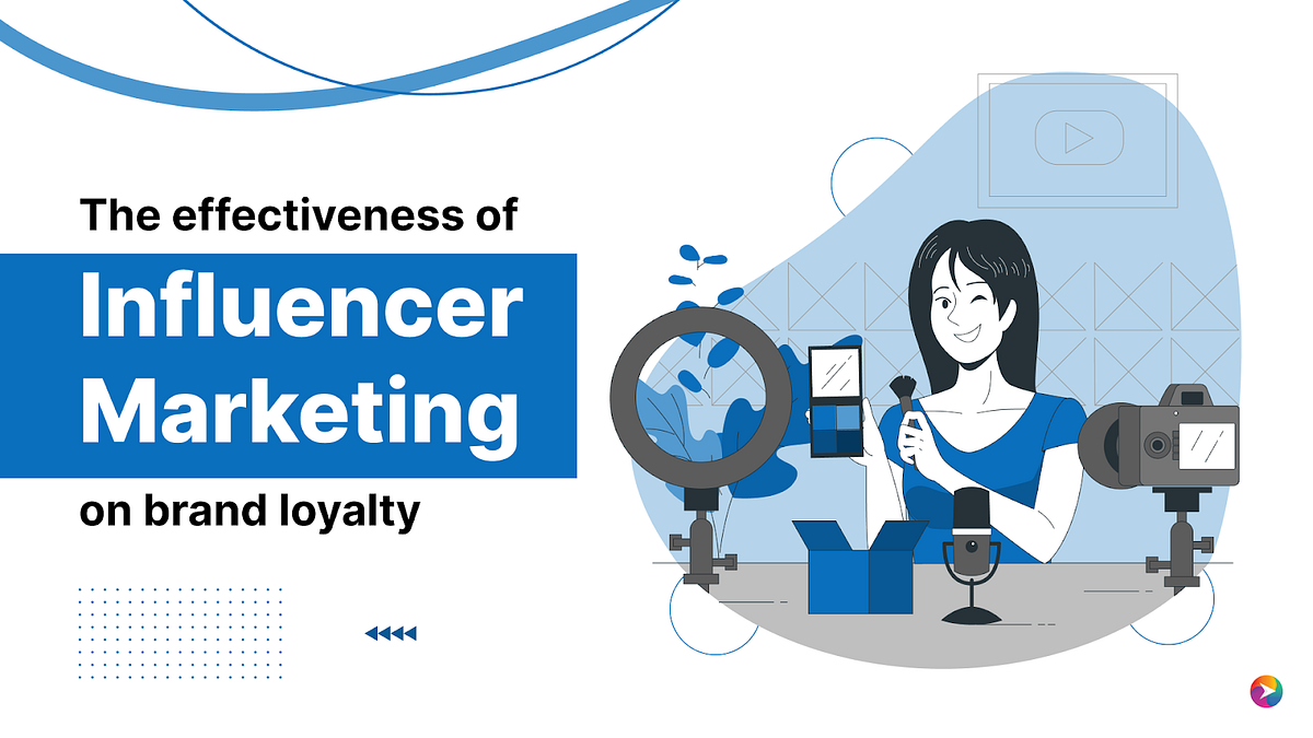 The effectiveness of Influencer Marketing on brand loyalty | by ...