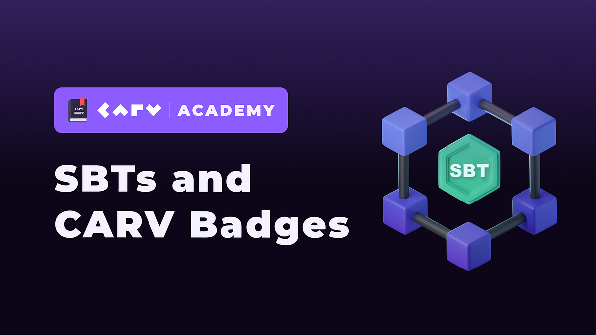Soulbound Tokens (SBTs) and CARV Badges | by CARV | Mar, 2023 | Medium