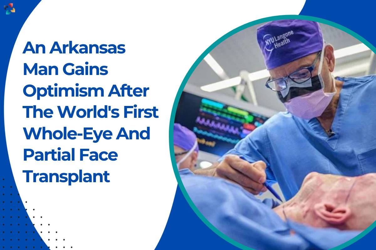 An Arkansas Man Gains Optimism After The World’s First Whole-Eye And ...