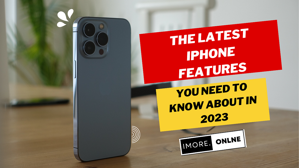 Latest iPhone Features You Need to Know About in 2023 | by Imore | Oct ...