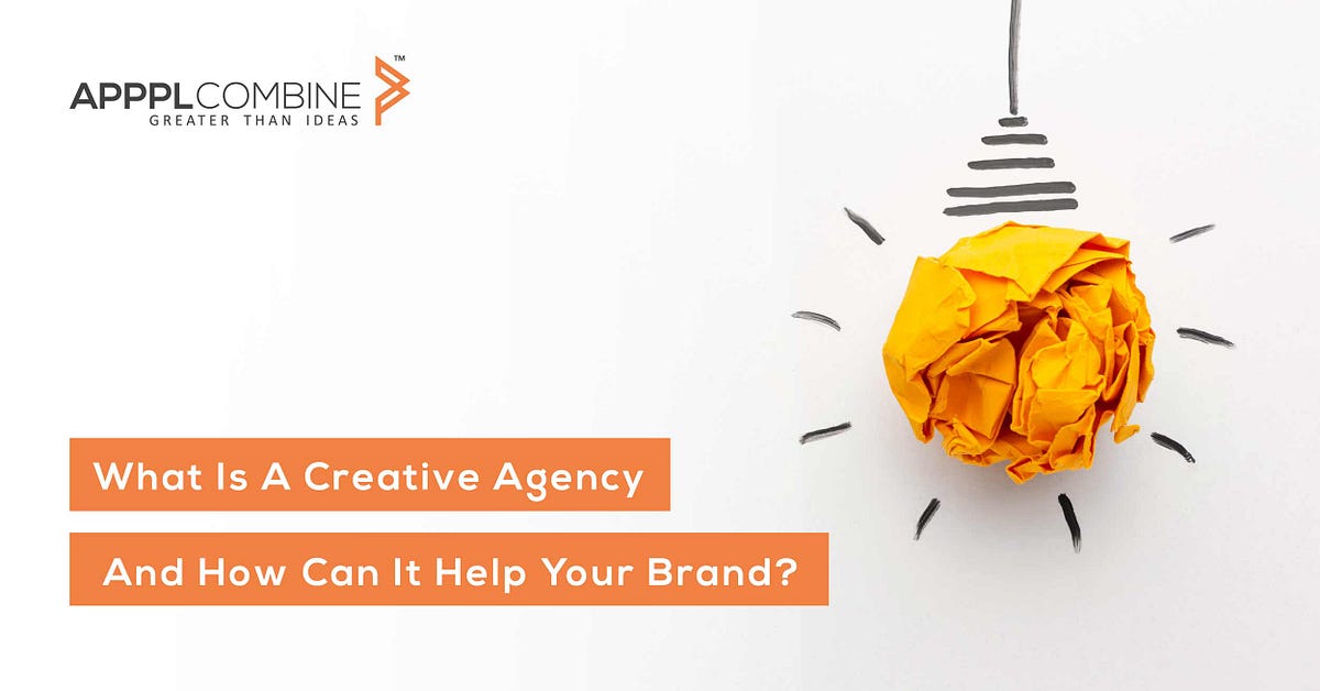 What Is A Creative Agency And How Can It Help Your Brand? | by Apppl ...