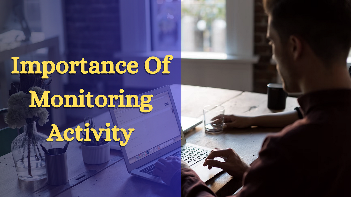 The Importance Of Monitoring Activity A Key To Success By The