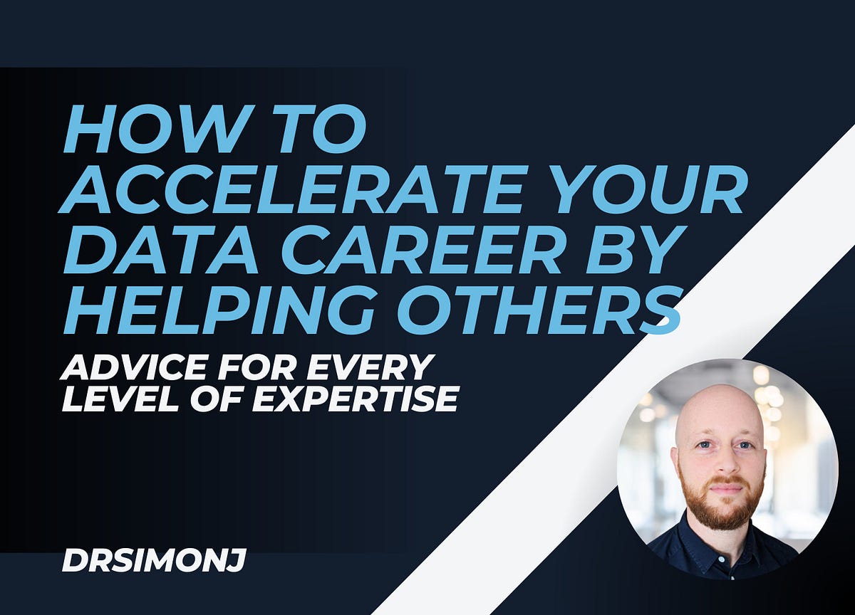 How to accelerate your data career by helping others - Simon Jackson ...