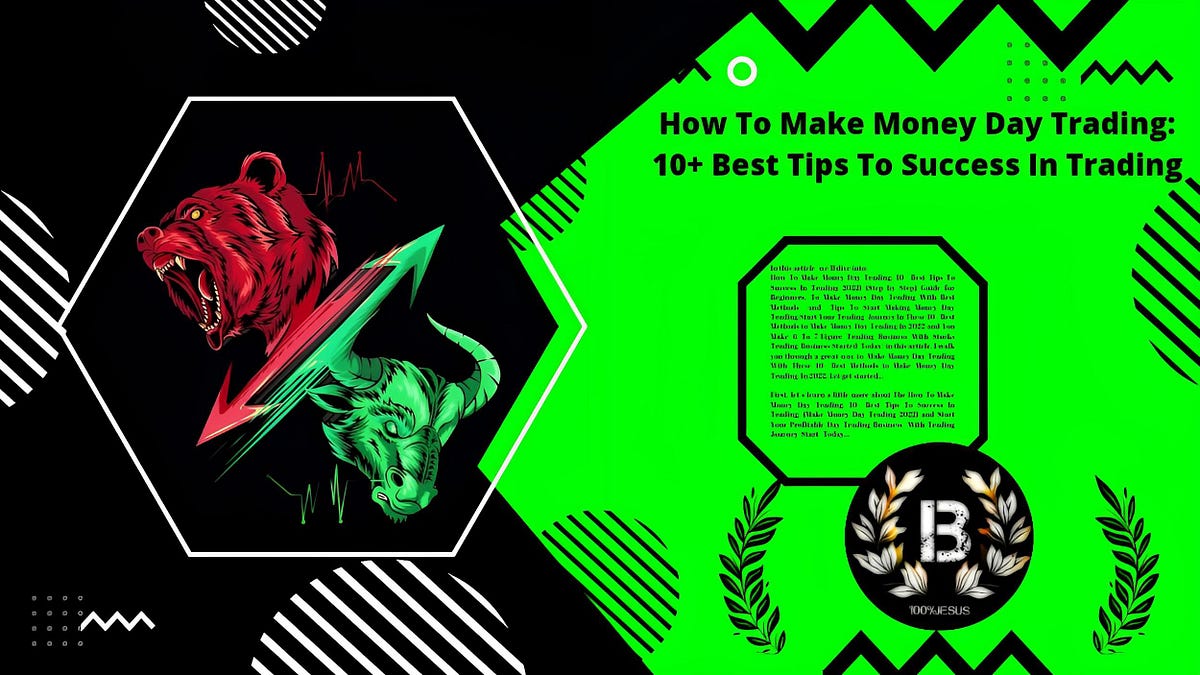 How To Make Money Day Trading: 10+ Best Tips To Success In Trading | by ...
