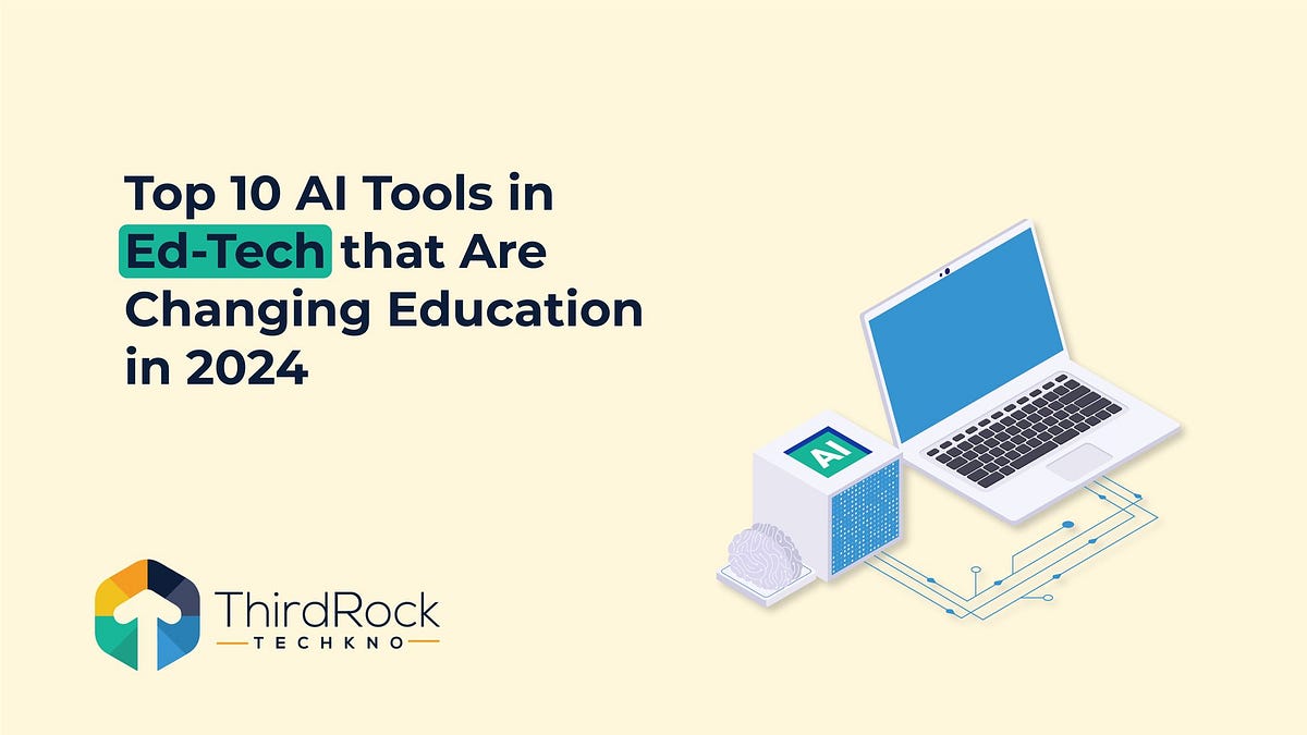 Top 10 AI Tools in Ed-Tech that Are Changing Education in 2024 | by ...