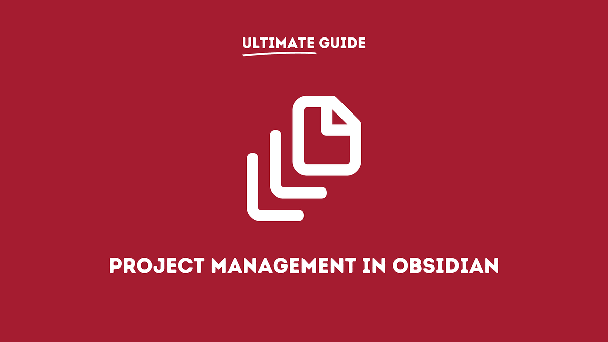Ultimate Guide: Project Management in Obsidian | by Trevor Tarakjian ...