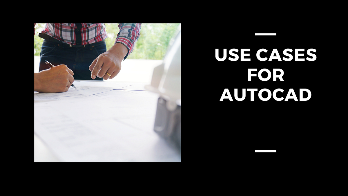 What are the use cases for AutoCAD? | by Abishek | Medium