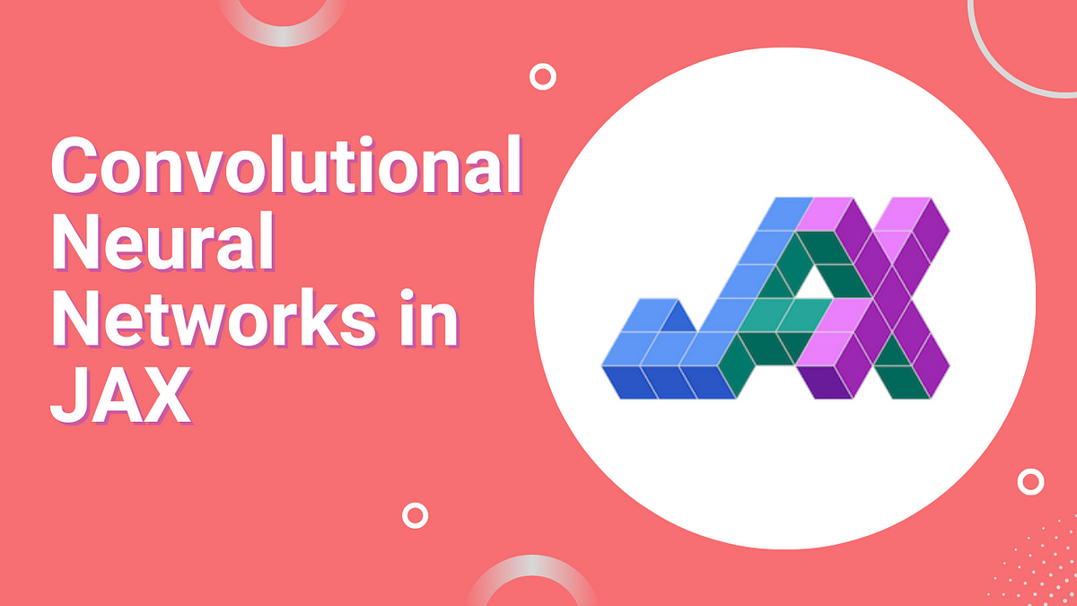 Convolutional Neural Networks in JAX: Ultimate Guide | by Derrick Mwiti ... Convolutional Neural Networks in JAX: Ultimate Guide | by Derrick Mwiti ...