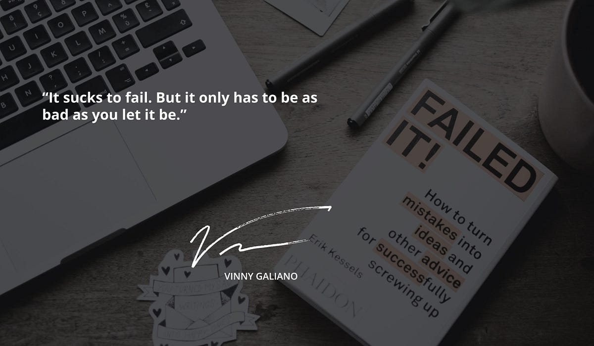 Inspiration from Your Failures. It sucks to fail. But it only has to be ...