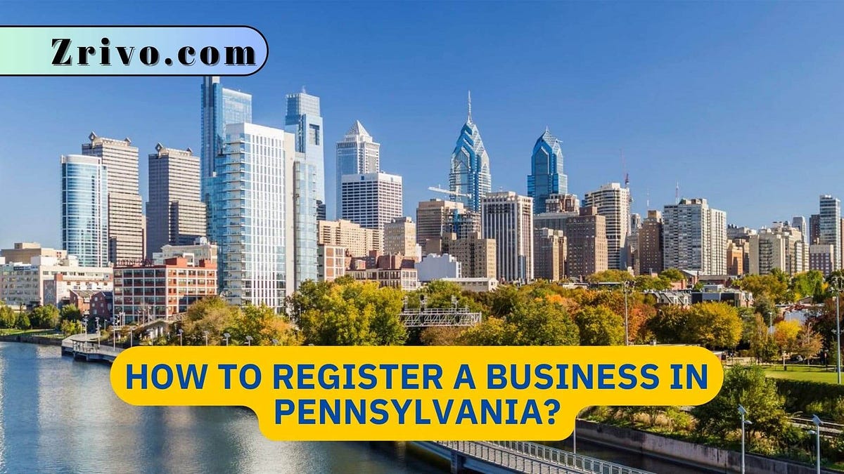 How to Register a Business in Pennsylvania? - Zrivo - Medium