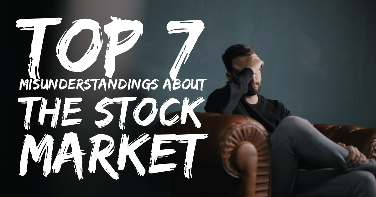 Top seven misunderstandings about the stock market that successful ...