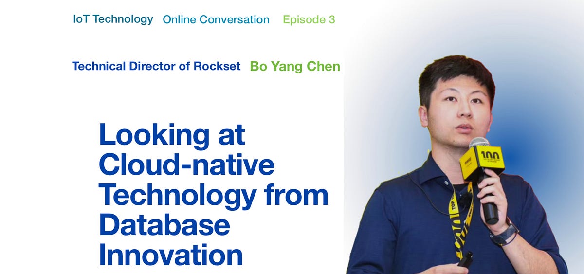 Rockset Boyang Chen: Looking at Cloud-native Technology from Database ...