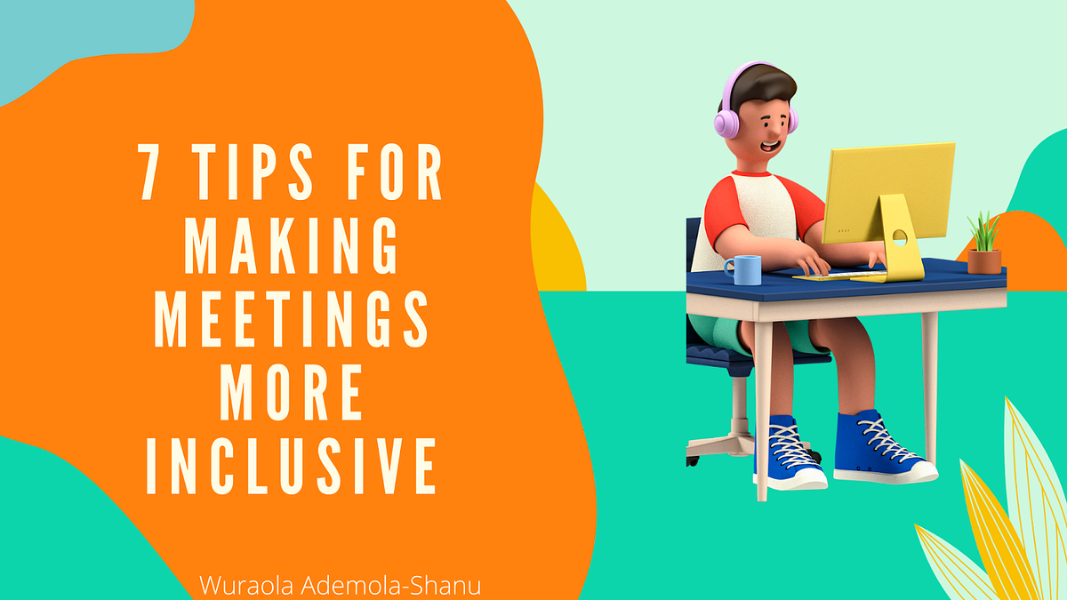 7 Tips For Making Meetings More Inclusive: How To Ensure Everyone Is ...