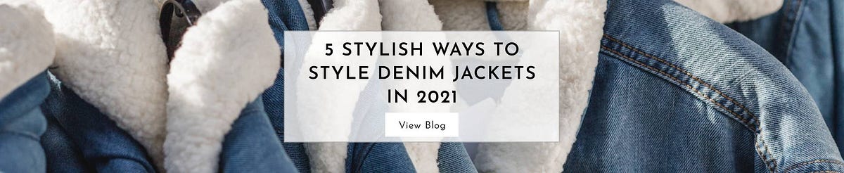 Best 5 Stylish Ways To Style Denim Jackets in 2021 | by Eleen Su | Medium