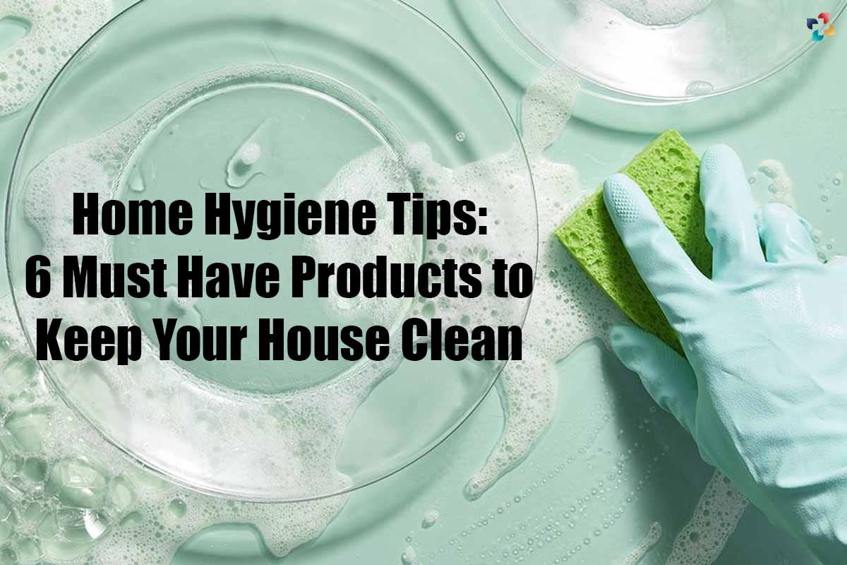 Home Hygiene Tips: 6 Must-Have Products to Keep Your House Clean | by ...
