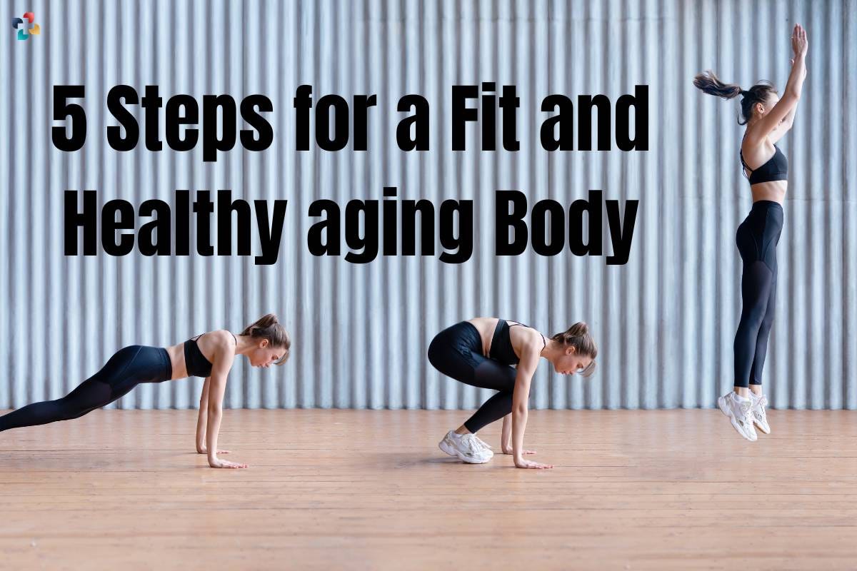 5 Steps for a Fit and Healthy Aging Body | by Thelifesciencemagazine ...