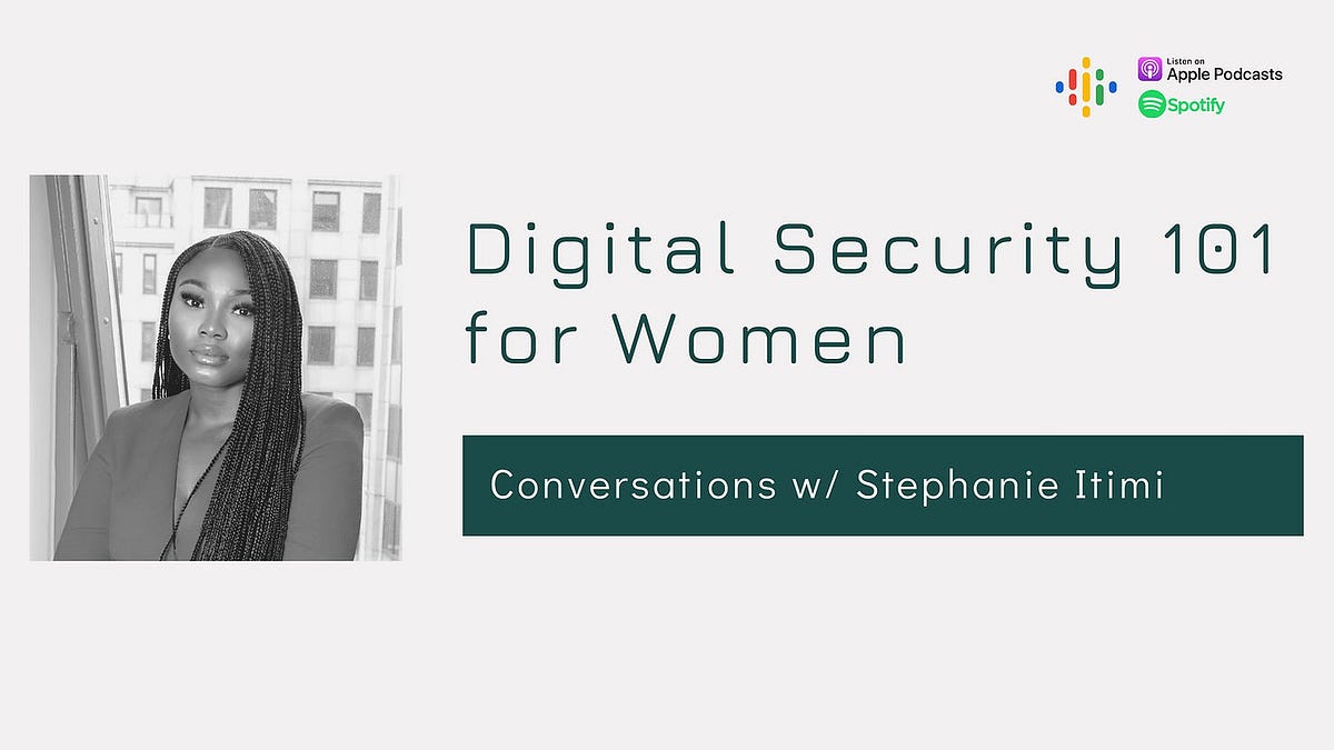 Cyber Podcast: Digital Security 101 for Women | by Stephanie Itimi | Seideasi | Medium