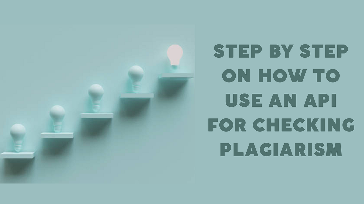 Step By Step On How To Use An API For Checking Plagiarism | by TheStartupFounder.com | Medium