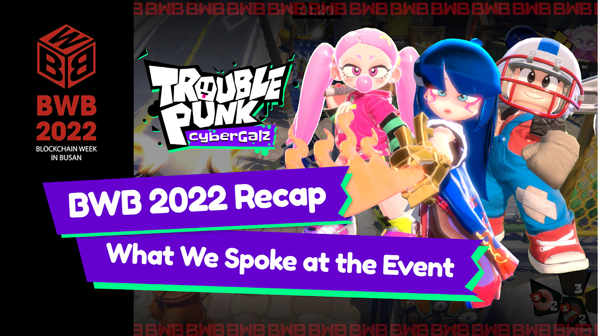 BWB 2022 Recap: What We Spoke at the Event | by Yooldo | Trouble Punk | Cyber Galz | Cyber Galz ...
