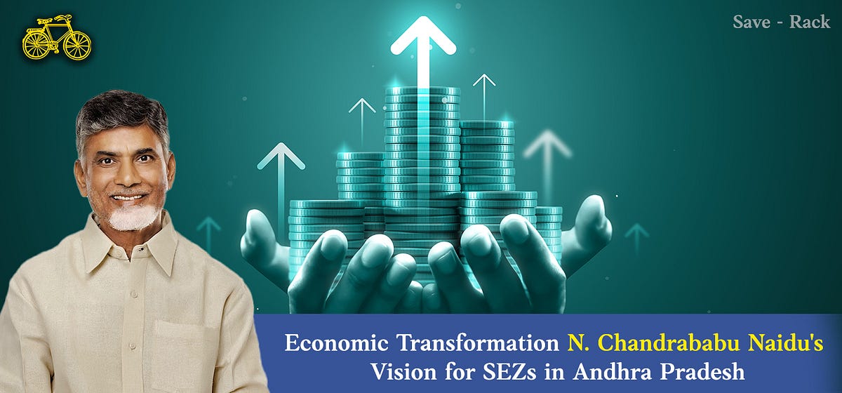 Economic Transformation: N. Chandrababu Naidu’s Vision for SEZs in Andhra Pradesh | by ...