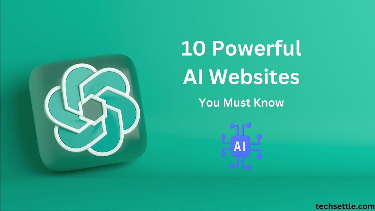 10 Powerful AI Websites You Must Know (2023) — Tech Settle | by Ashish ...