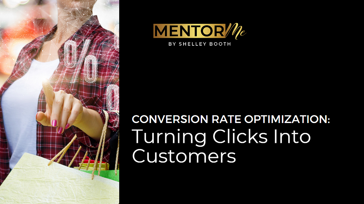 Conversion Rate Optimization: Turning Clicks into Customers | by MentorMe by Shelley Booth | Aug ...