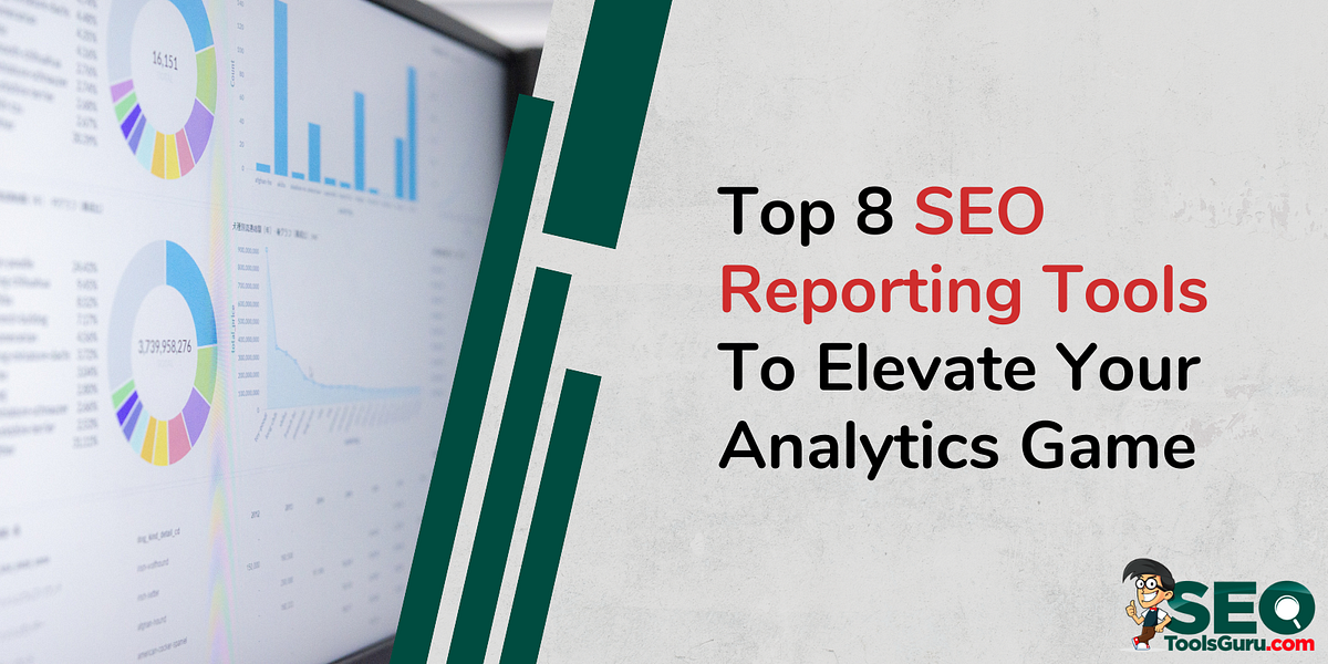 Top 8 Seo Reporting Tools To Elevate Your Analytics Game — Seo Tools