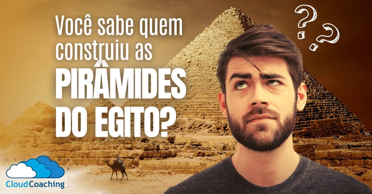 Quem construiu as Pirâmides do Egito? | by Cloud Coaching | Medium