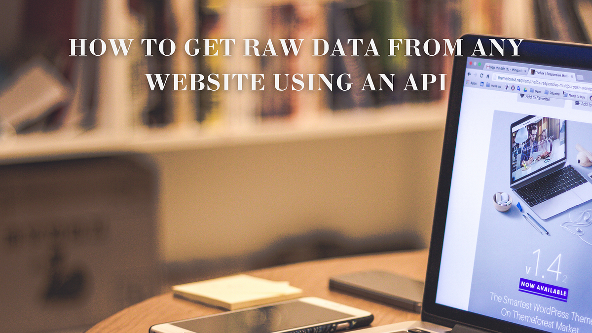 How To Get Raw Data From Any Website Using An API | by TheStartupFounder.com | Medium
