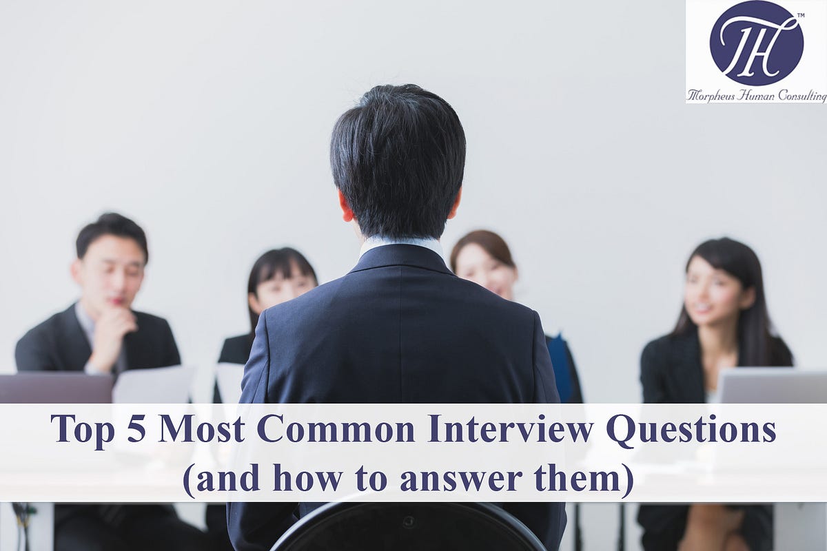 TOP 5 MOST COMMON INTERVIEW QUESTIONS | by Morpheus Consulting | Medium