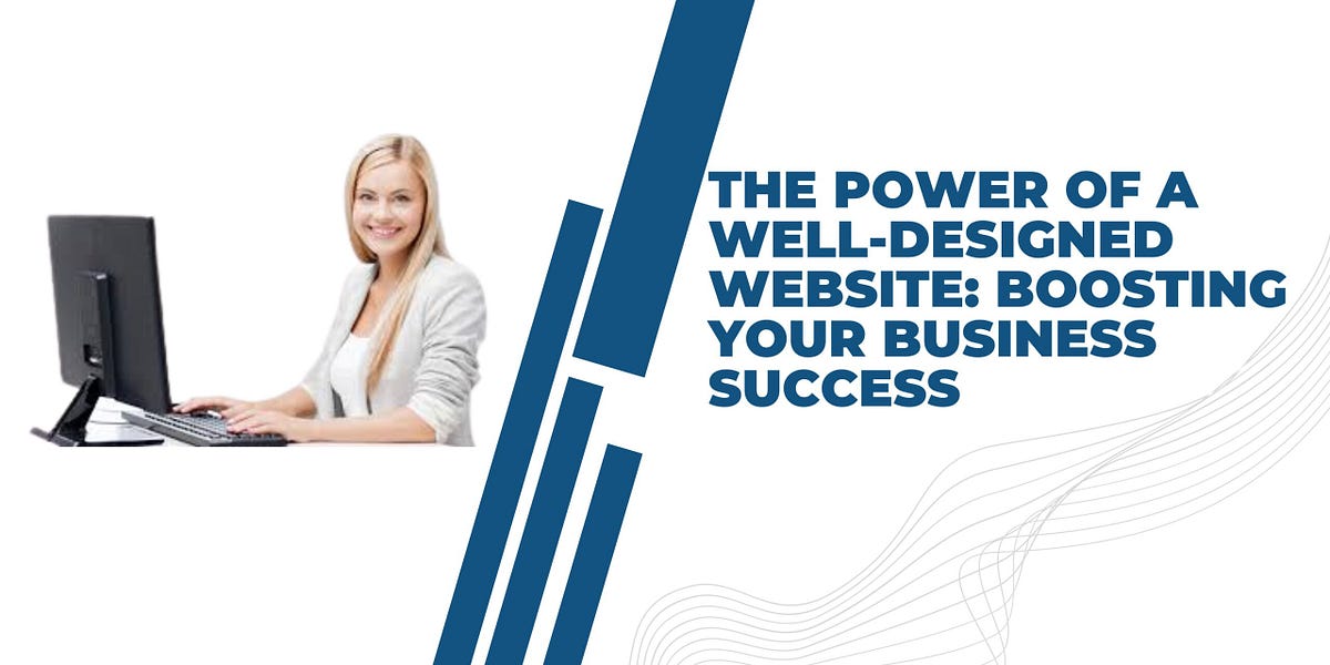 The Power Of A Well-Designed Website: Boosting Your Business Success | by Aaks Consulting Inc ...