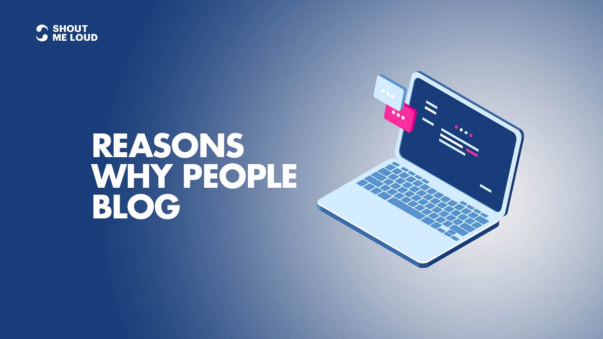 Why People Blog: Unveiling the Passion Behind Posting | by Duggan | Jul ...