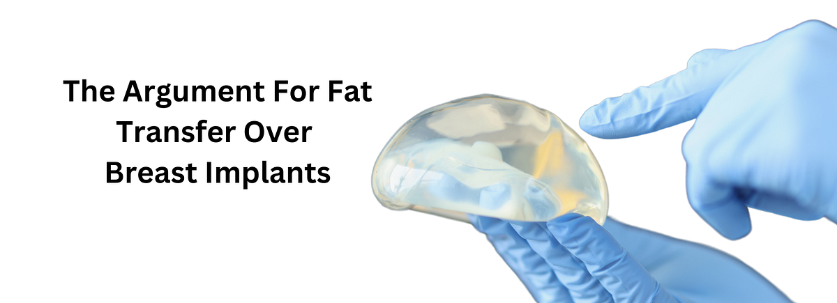 The Argument For Fat Transfer Over Breast Implants | by AESTHETIC ...