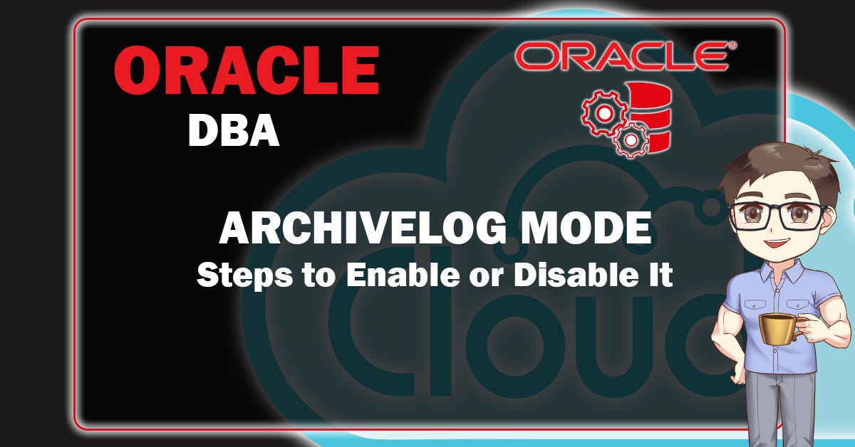 How to Enable Oracle ARCHIVELOG mode | by Cloud Admin Club | Medium