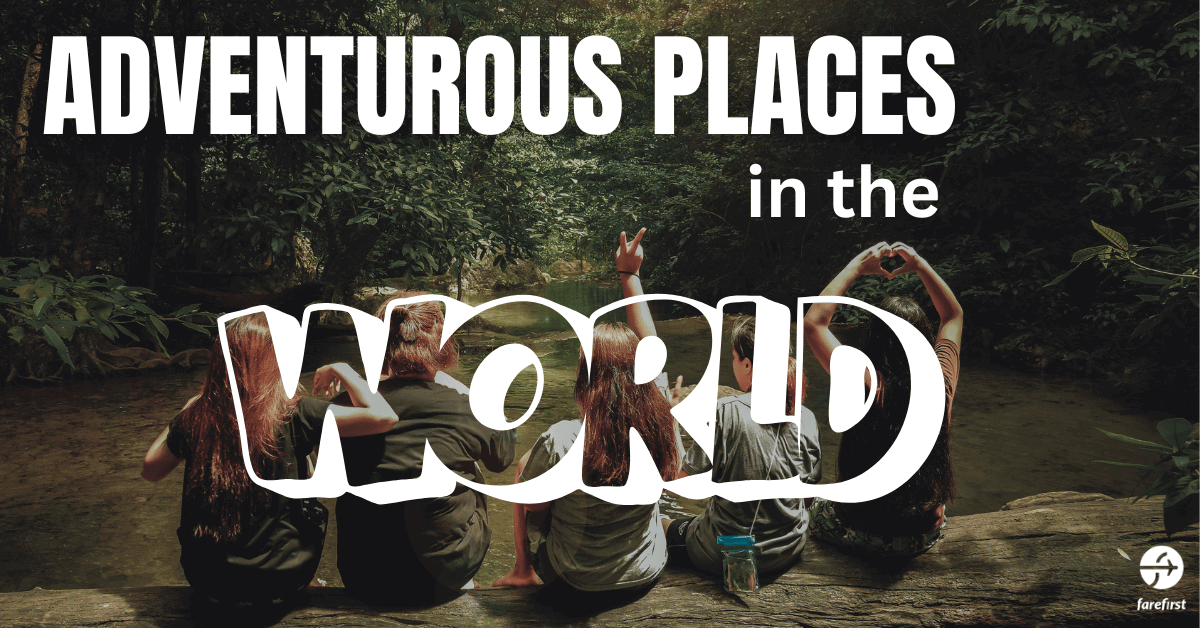 12 Best Places For Adventure Travel In The World – RUAUE