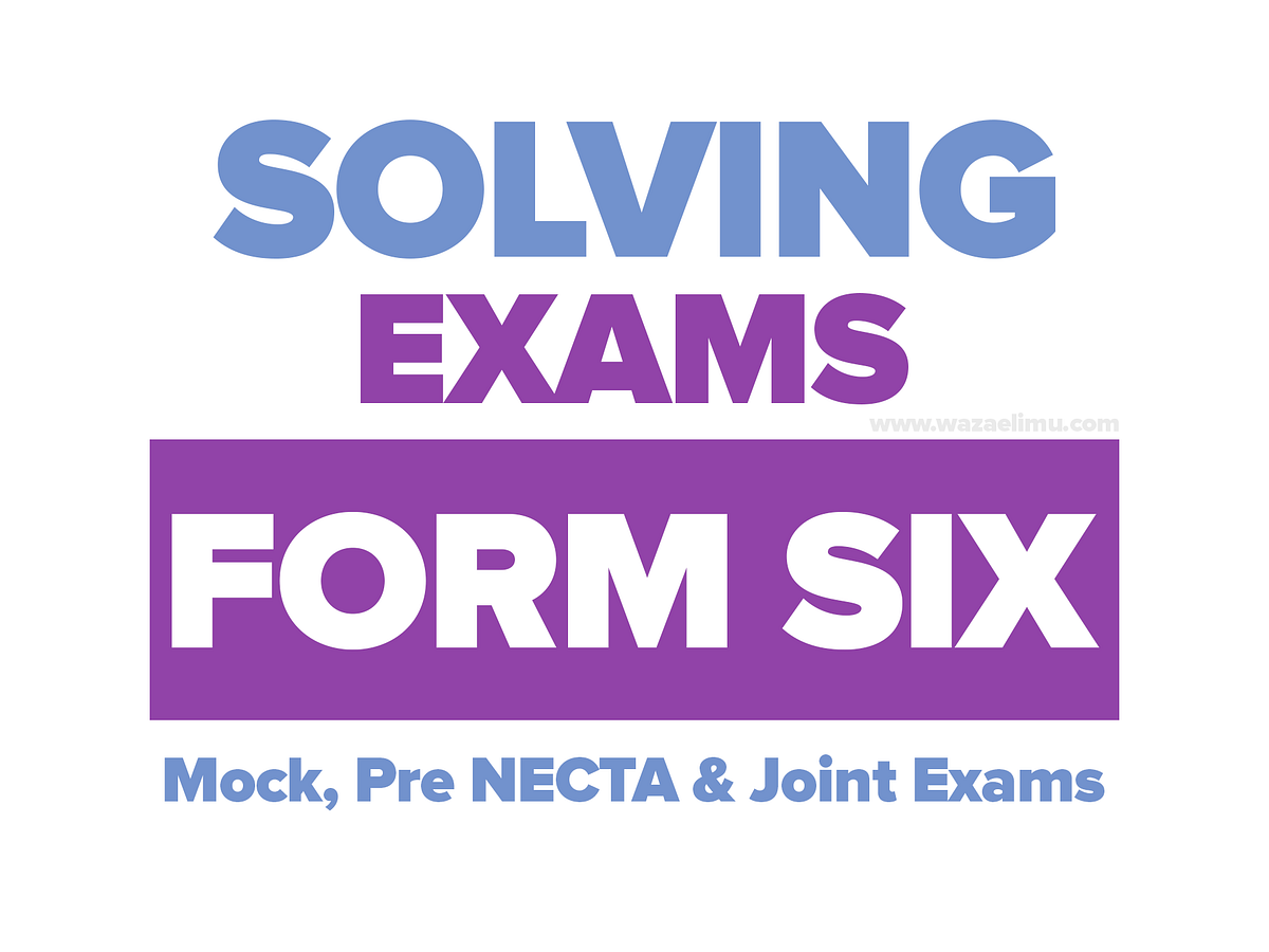 Form Six Mock & Pre-NECTA Exams with Answers 2024/2025 — All Regions ...