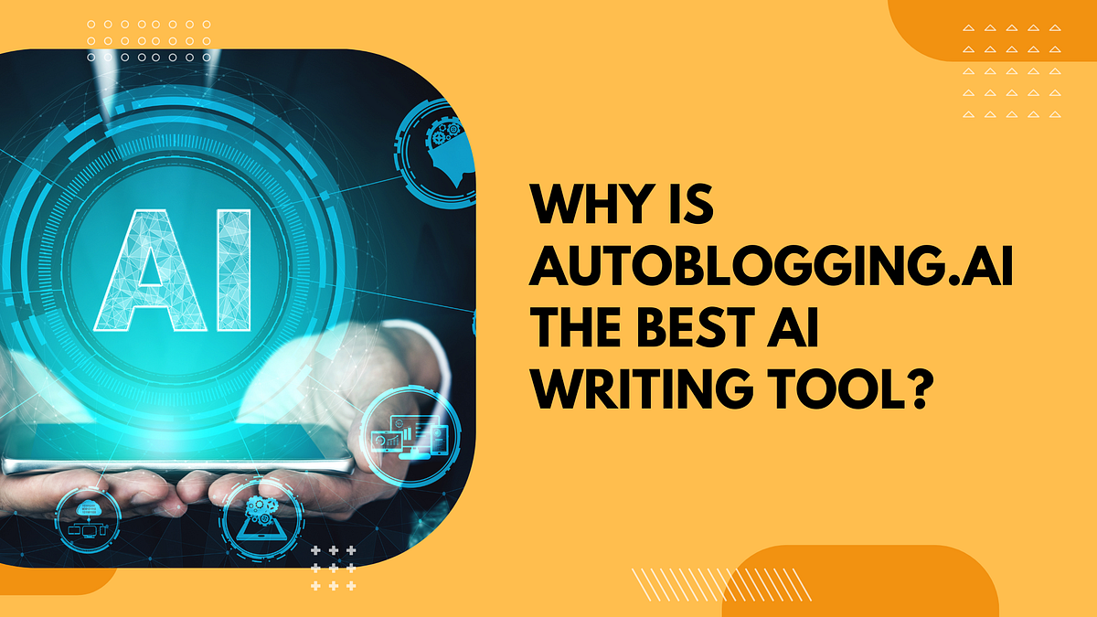 Why Autoblogging.Ai Reigns Supreme in AI Writing Tools | by Md Hasem ...