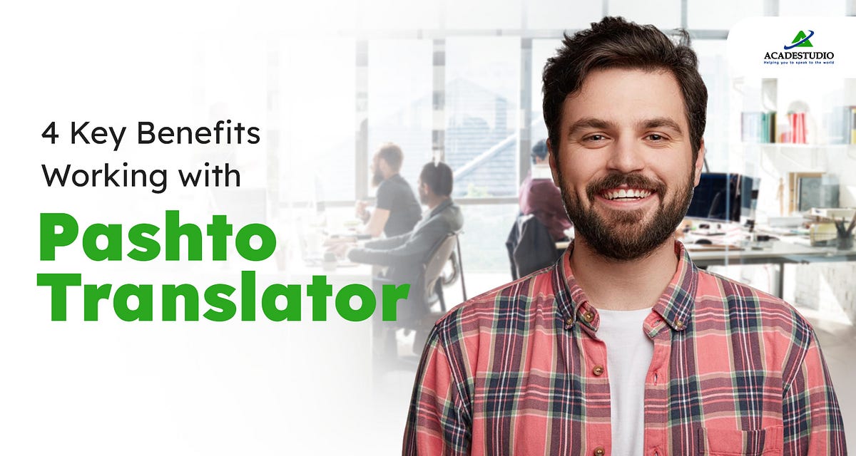 4 Key Benefits of Working with Pashto Translator | by Translation ...