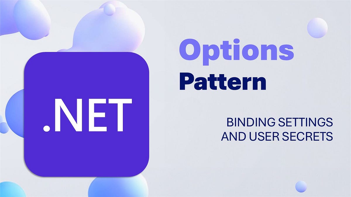 .NET Options Pattern: Binding settings and user secrets | Medium