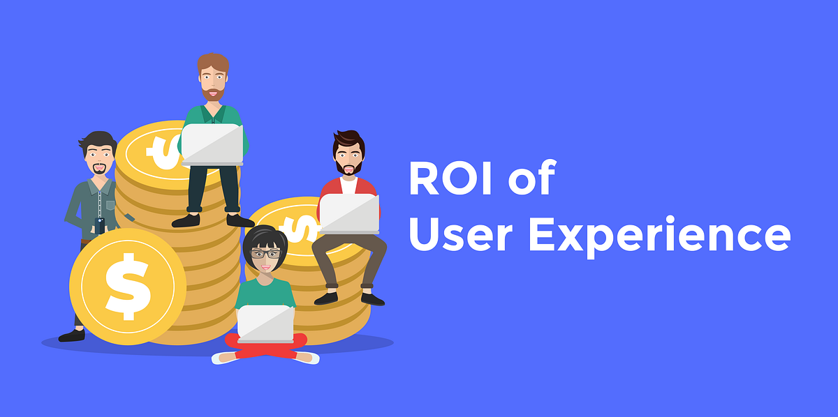 ROI of User Experience. Executives and product owners will talk… | by ...