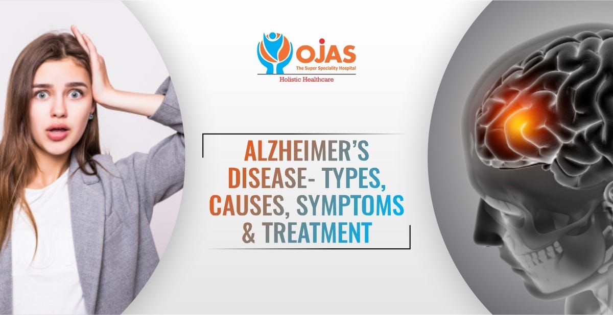 Alzheimer’s Disease- Types, Causes, Symptoms & Treatment | by Ojas ...