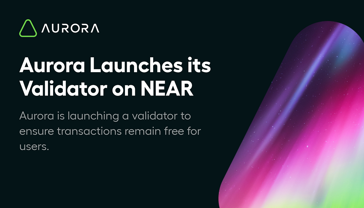Aurora Launches its Validator on NEAR | by Aurora Labs | NEAR Protocol | Medium