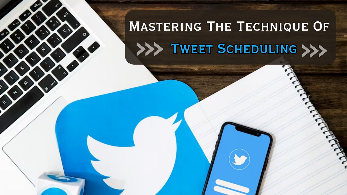 Mastering The Technique Of Tweet Scheduling: How To Tweet Later For ...