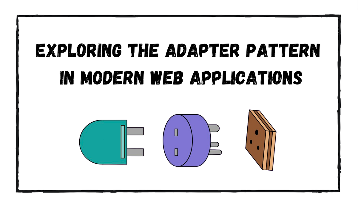 Exploring The Adapter Pattern In Modern Web Applications | by Lakindu Hewawasam | Bits and ...