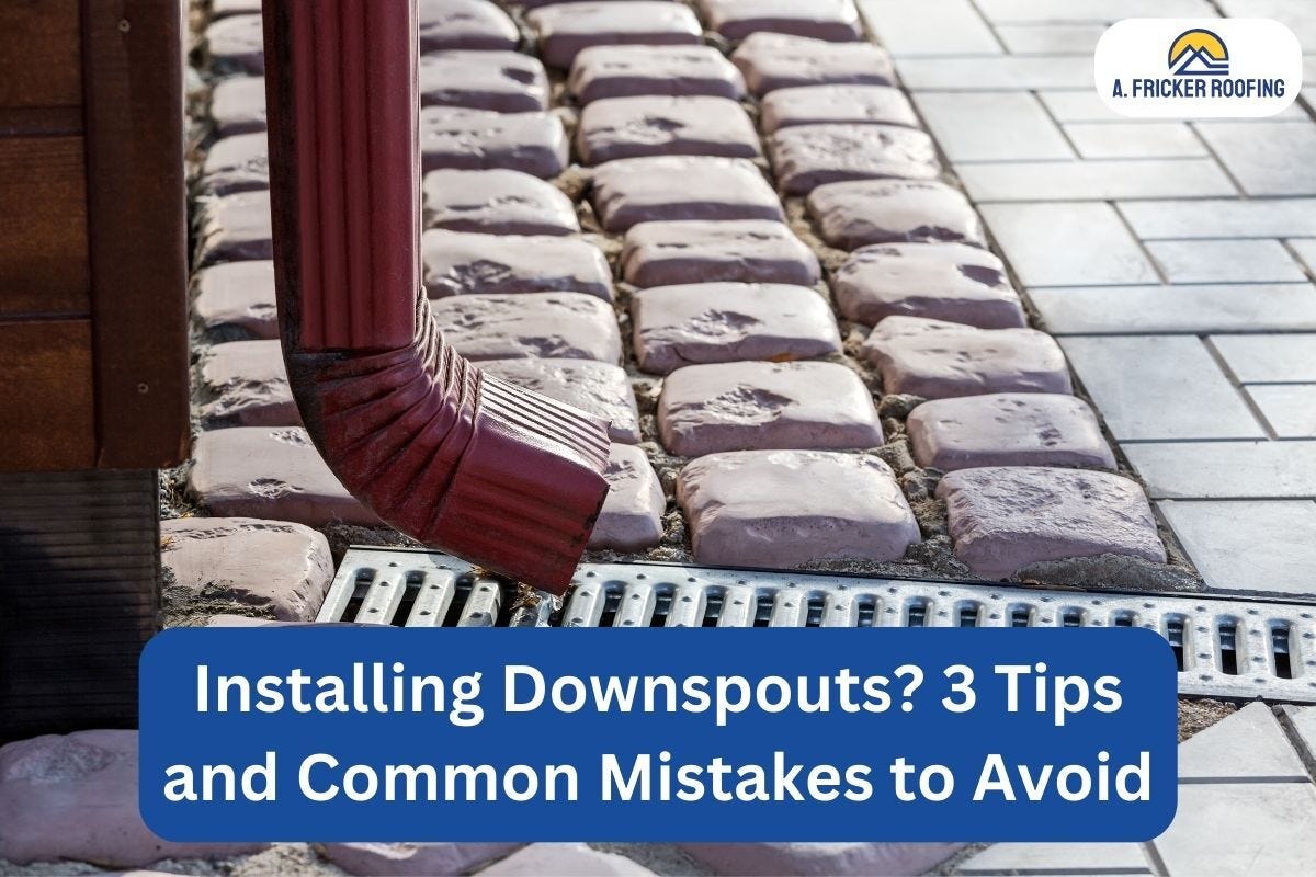 Installing Downspouts? 3 Tips and Common Mistakes to Avoid - A. Fricker ...
