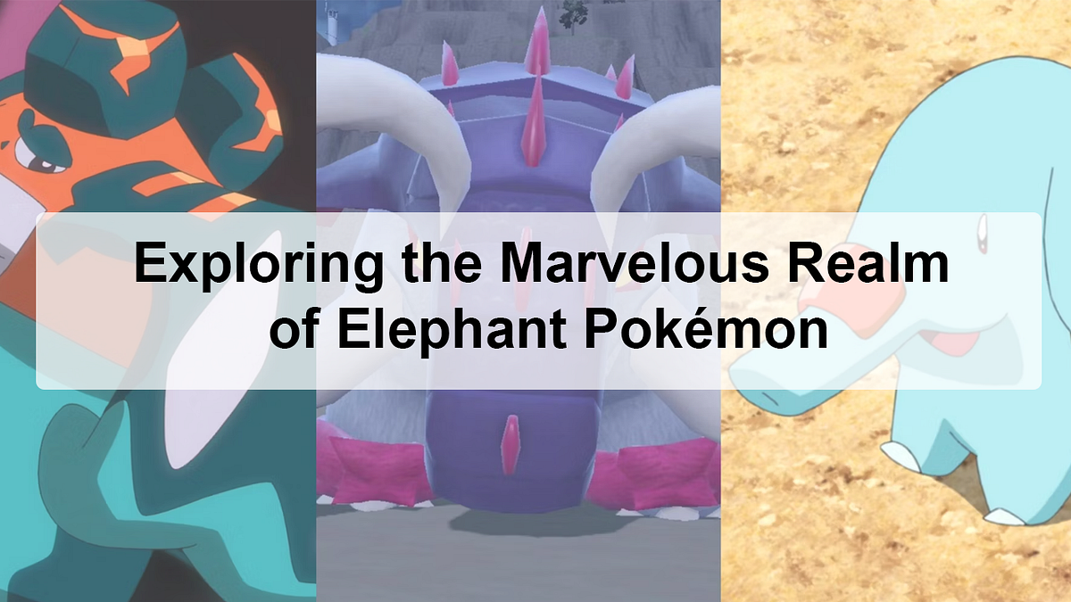 Exploring the Marvelous Realm of Elephant Pokémon | by Hassanahmed | Medium