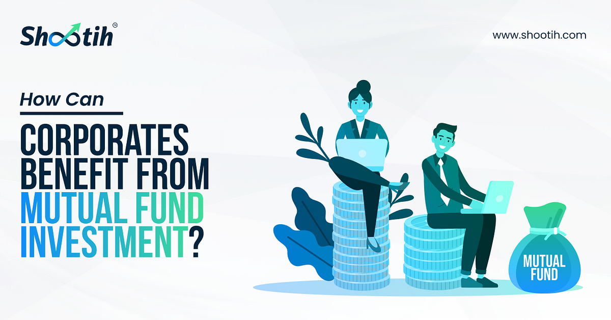 How Can Corporates Benefit from Mutual Fund Investment? | Medium