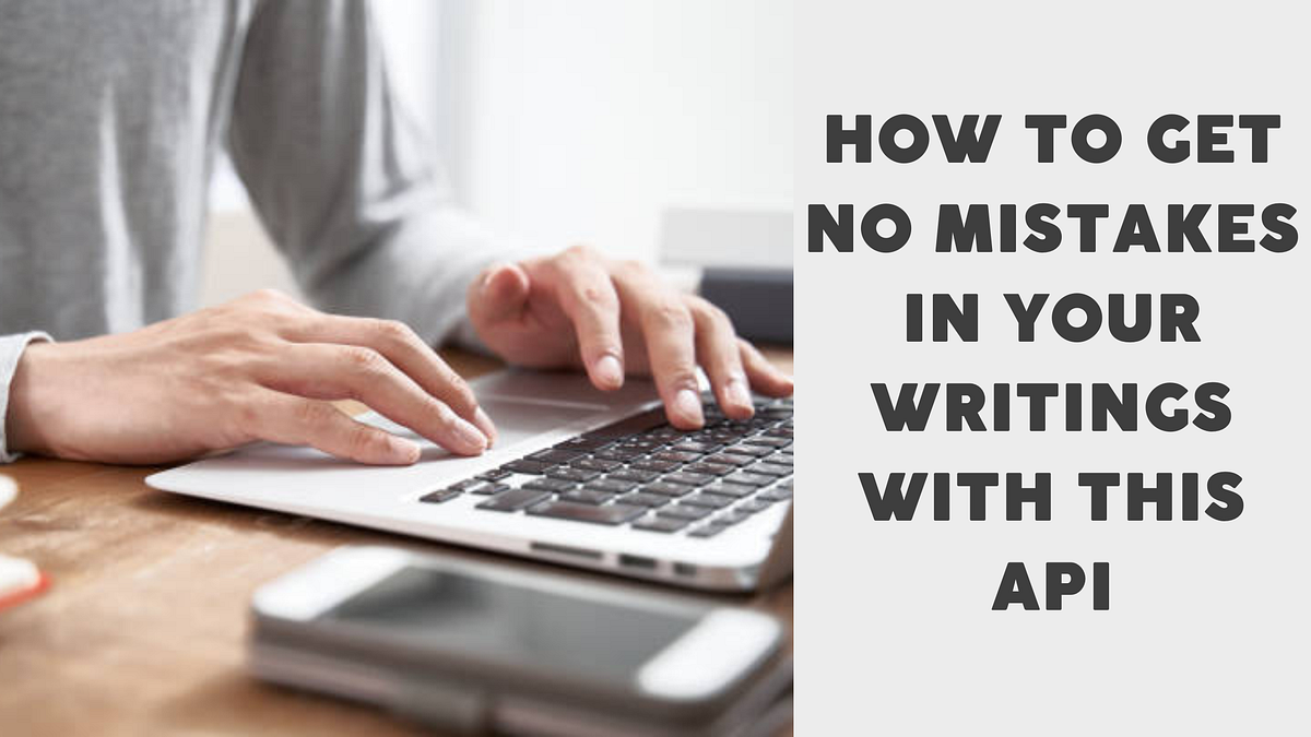 How To Get No Mistakes In Your Writings With This API | by TheStartupFounder.com | Medium