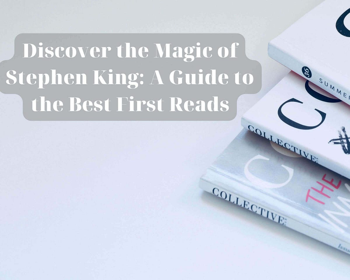 Discover the Magic of Stephen King: A Guide to the Best First Reads ...