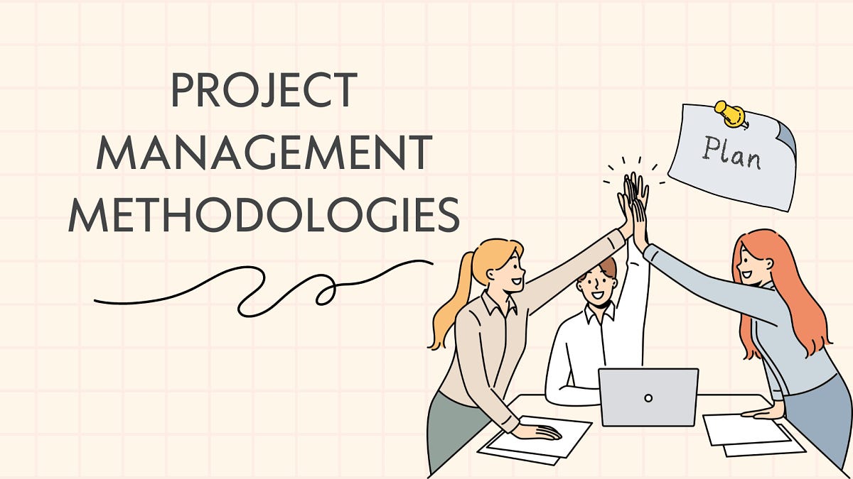 Navigating Project Management Methodologies: A Guide to Choosing the ...